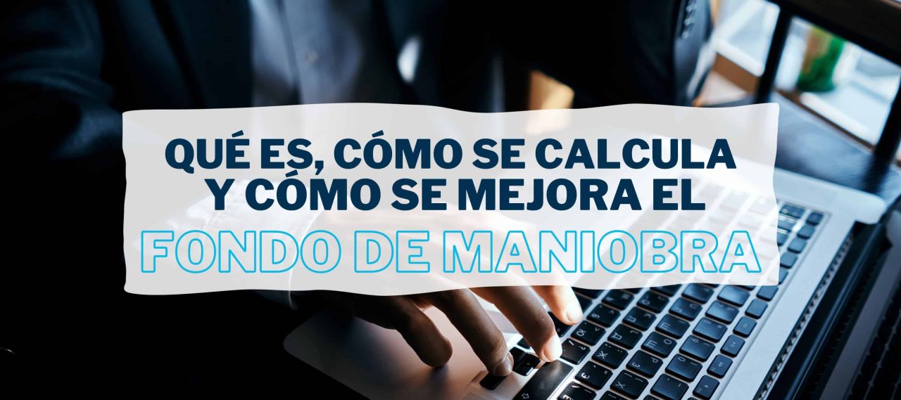 Fondo de maniobra, ¿qué es y cómo mejorarlo? | Iniciativa Fiscal
