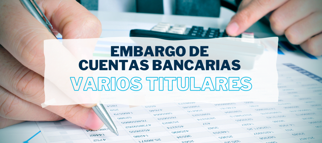 Embargo de cuentas bancarias | Iniciativa Fiscal